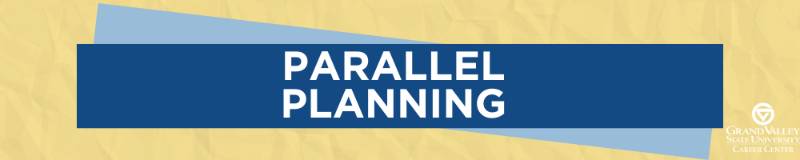 Parallel Planning - GVSU Career Center - Grand Valley State University